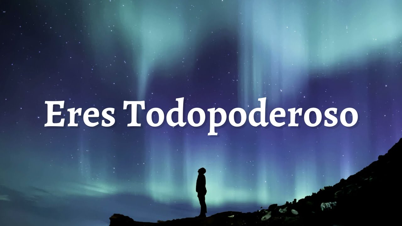ERES TODO PODEROSO - YouTube