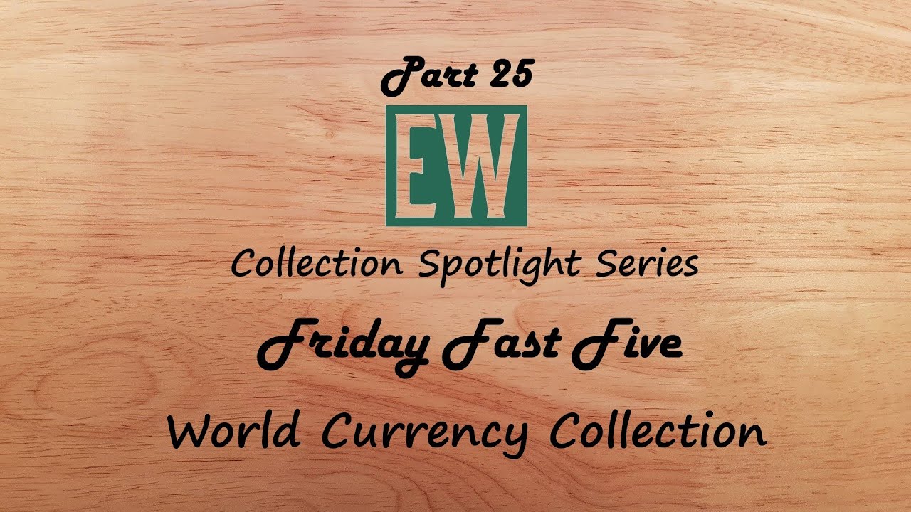 Friday "Fast" Five - World Currency Collection - Part 25 - YouTube