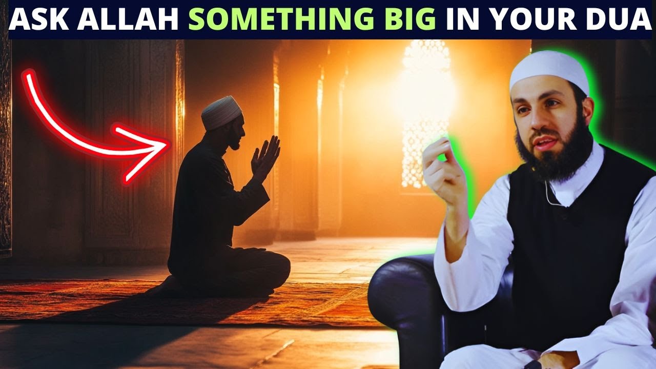 ASK ALLAH SOMETHING BIG IN YOUR DUA ! - YouTube