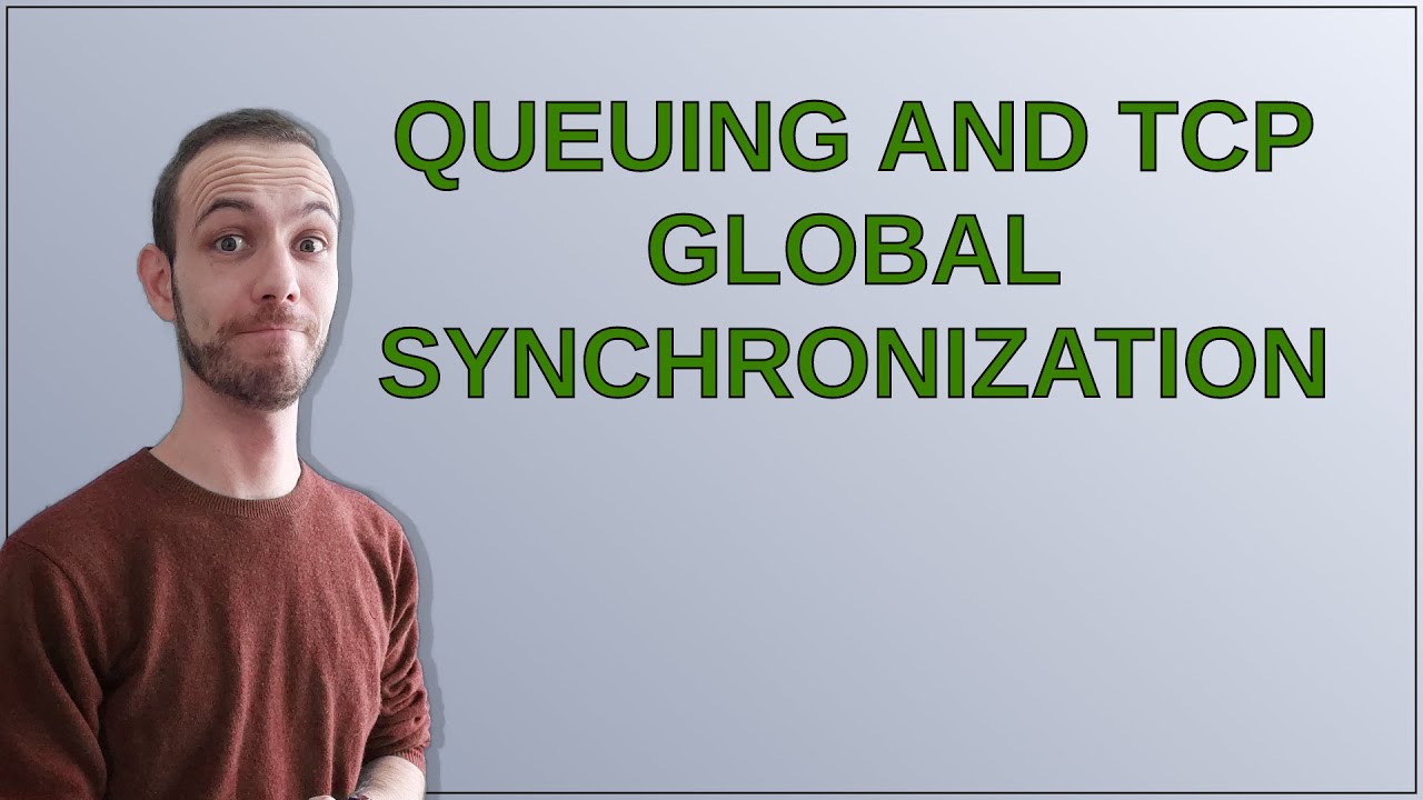 Queuing and TCP Global Synchronization - YouTube