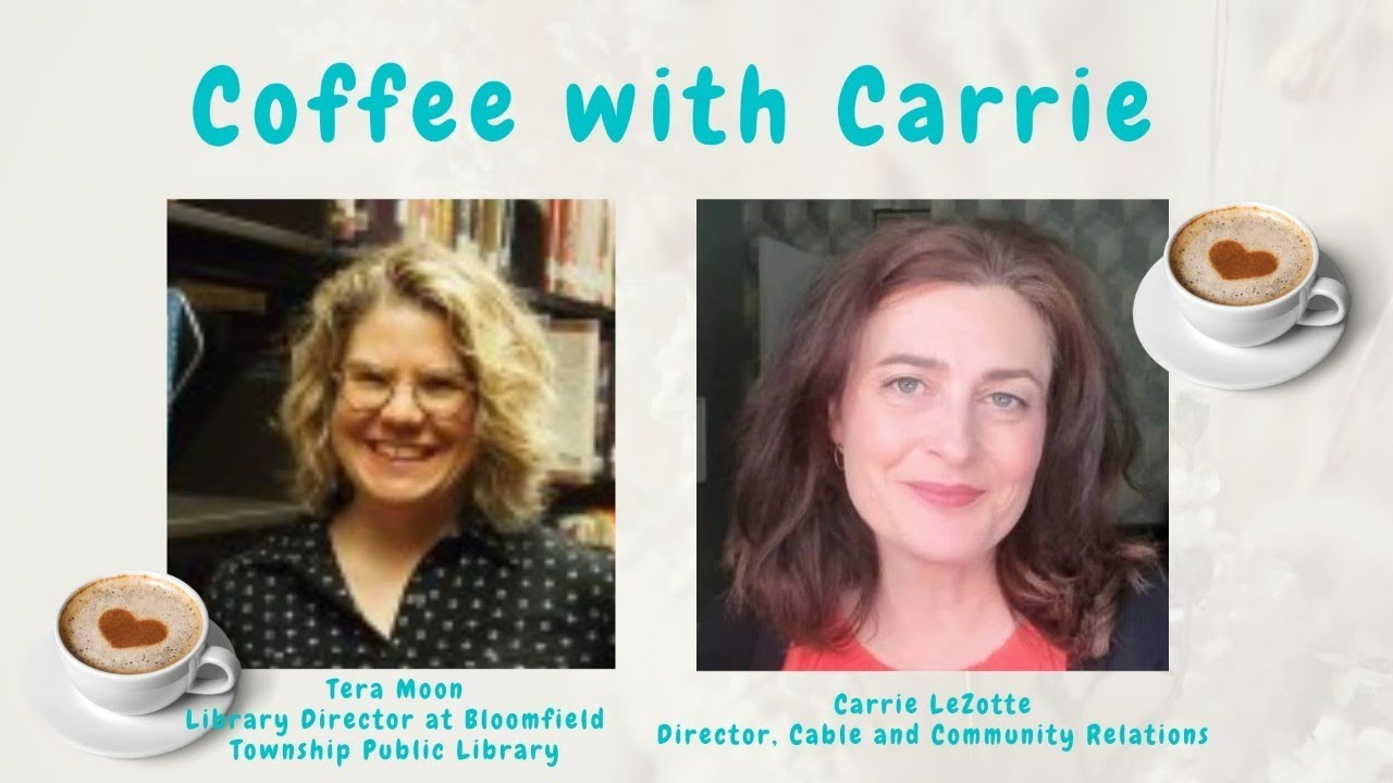 Coffee with Carrie & Tera Moon, Library Director at Bloomfield Township ...