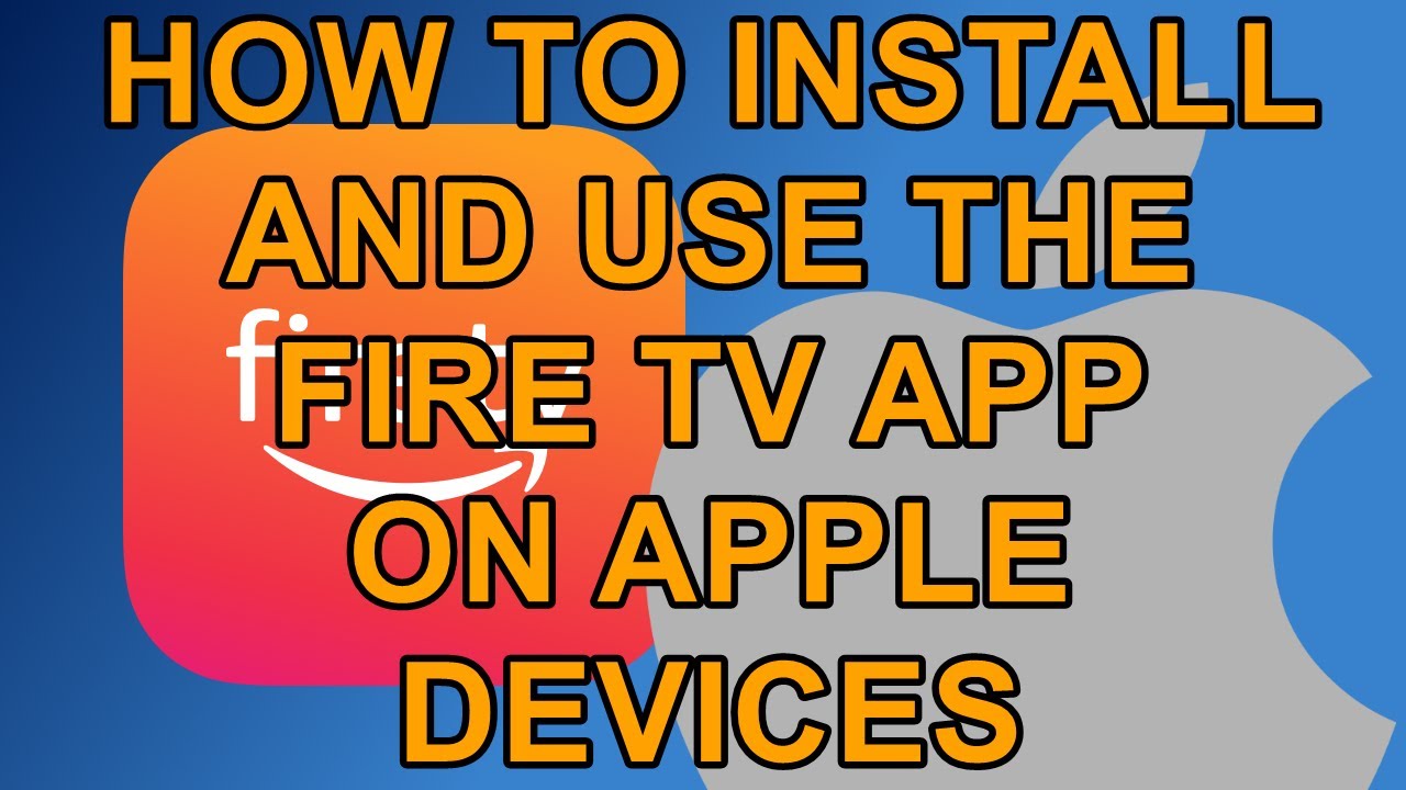 How to Install and use the Fire TV App on your Apple Device - YouTube