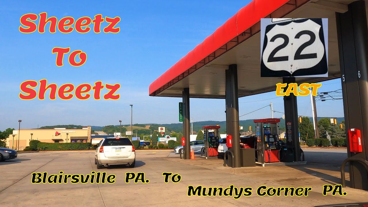 Sheetz to Sheetz { Rt 22 East Blairsville Pa. To Mundys Corner Pa ...
