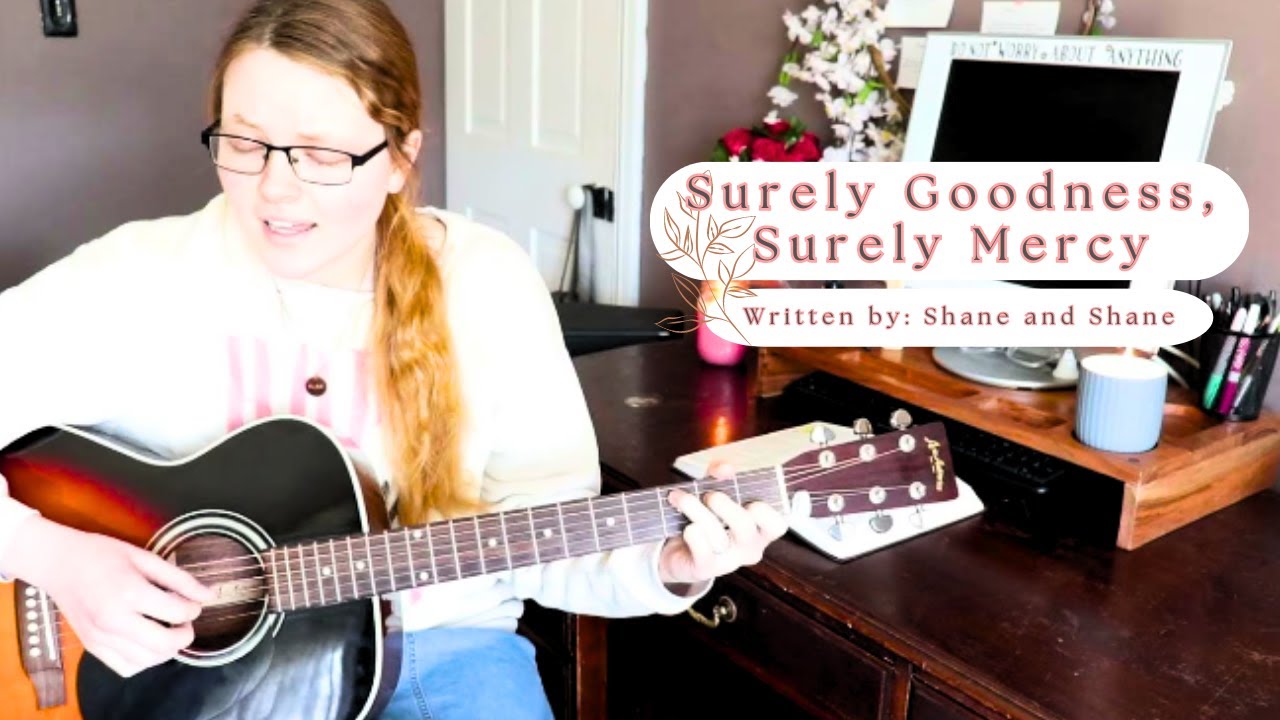 Surely Goodness, Surely Mercy - Written by: Shane and Shane ll Cover by ...