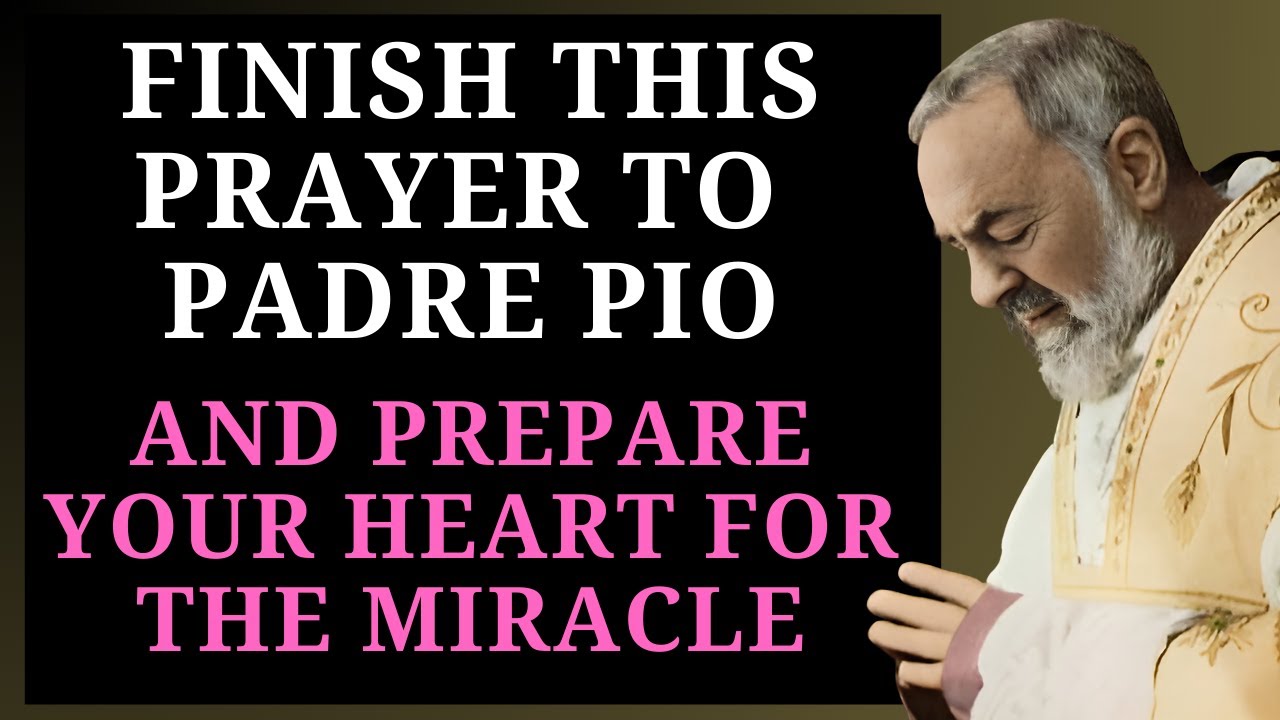 PRAYER TO PADRE PIO, FINISH AND THE MIRACLE YOU SEEK IN YOUR LIFE WILL ...