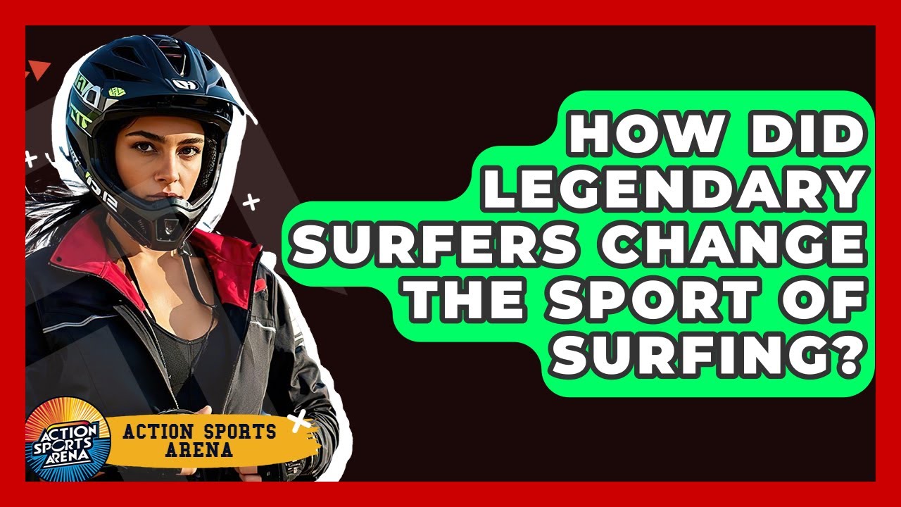 How Did Legendary Surfers Change The Sport Of Surfing? - Action Sports ...