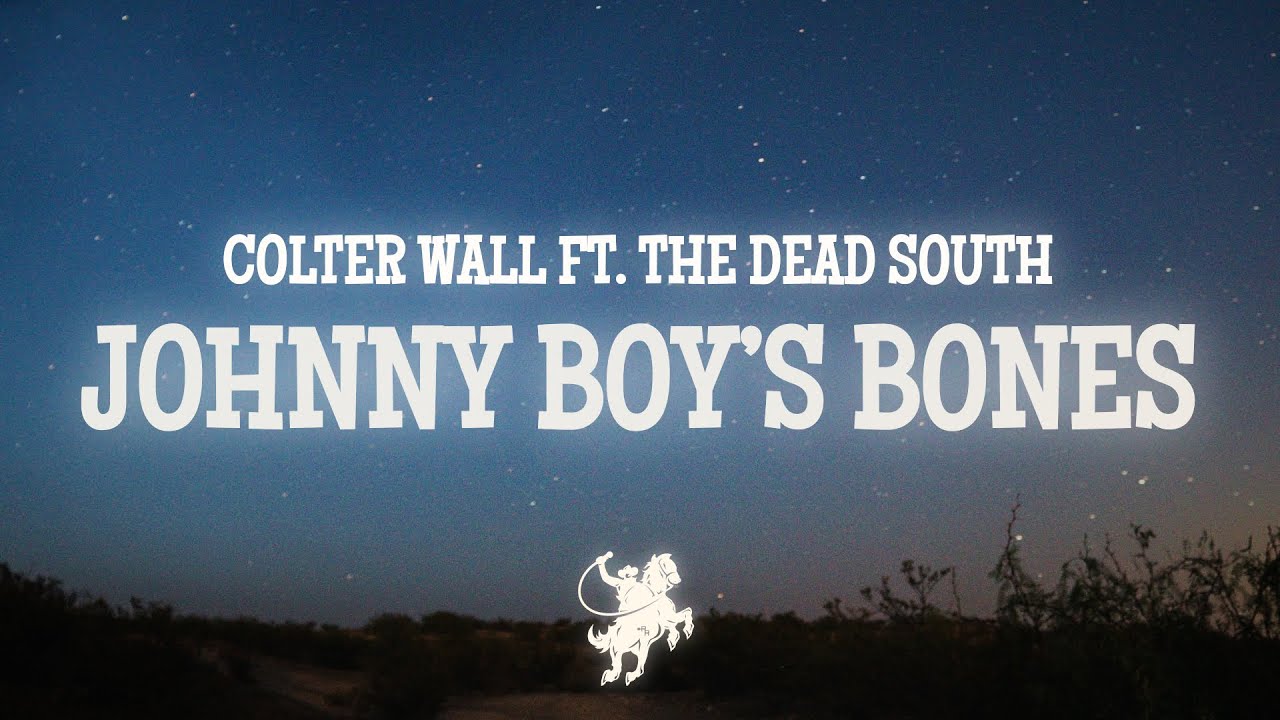 Colter Wall - Johnny Boy's Bones (Lyrics) - YouTube