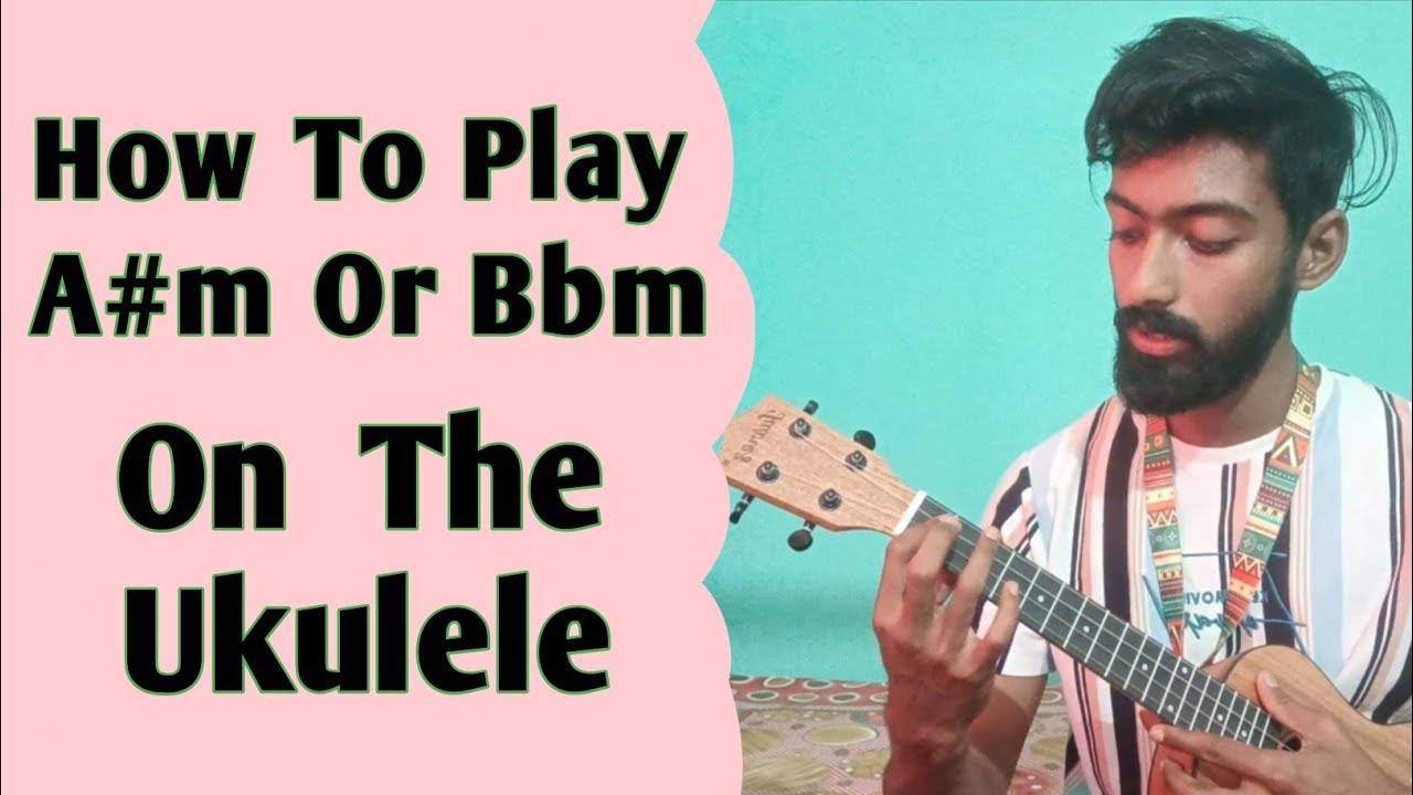 How To Play An A#m Or Bbm On The Ukulele | Easy And Simple Lesson ...