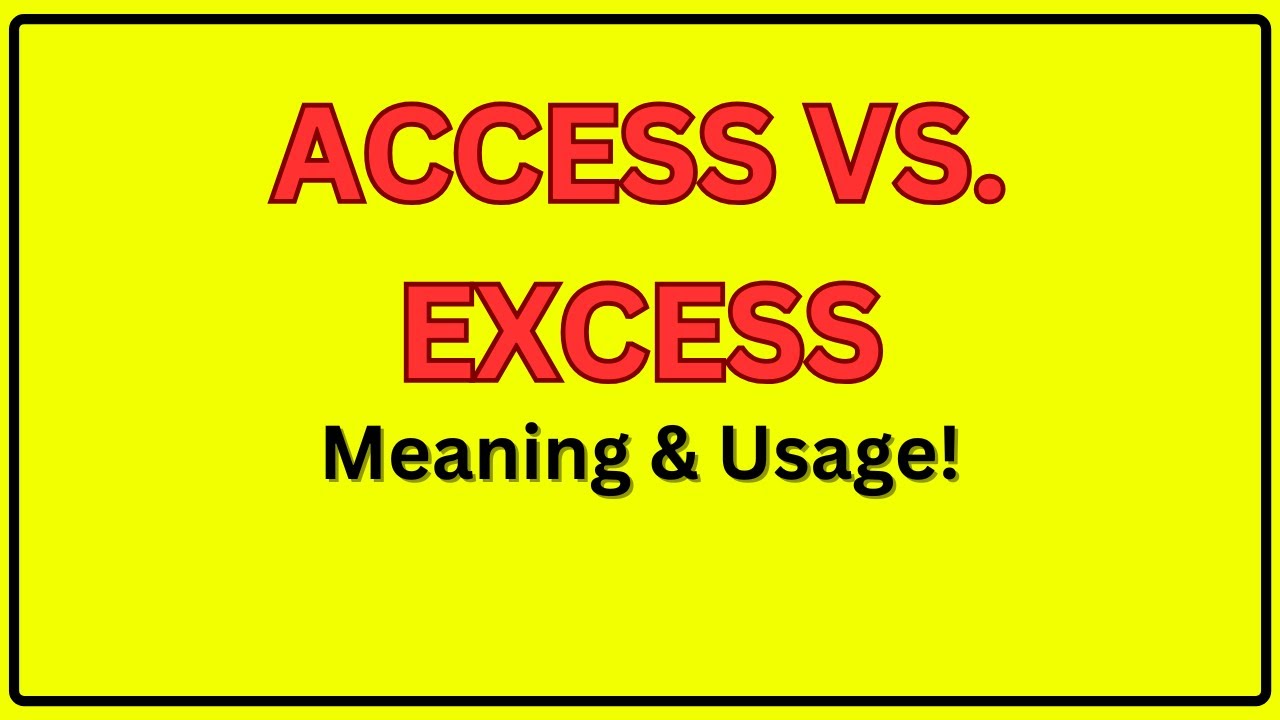 Access Vs Excess Meaning Of Access And Excess Access Vs Excess In access-vs-excess-meaning-of-access-and-excess-access-vs-excess-in
