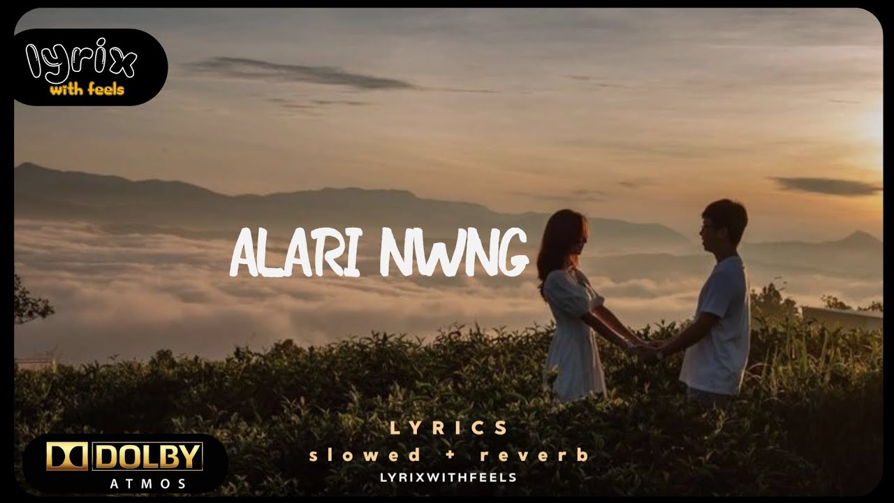 Alari Nwng •LYRICS (Slowed+Reverb) - ALPHINSTONE BORO & BABY RABHA - YouTube