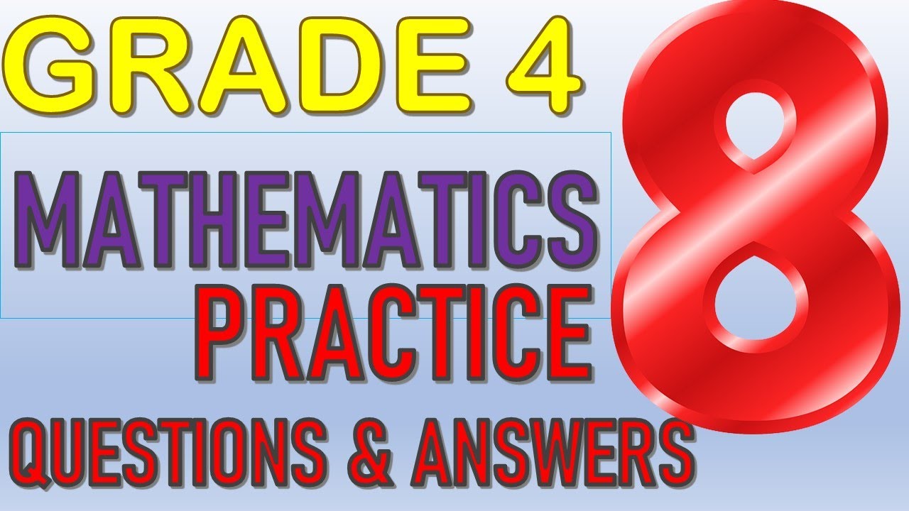 GRADE 4 MATHEMATICS * PRACTICE 8 * QUESTIONS & ANSWERS - YouTube