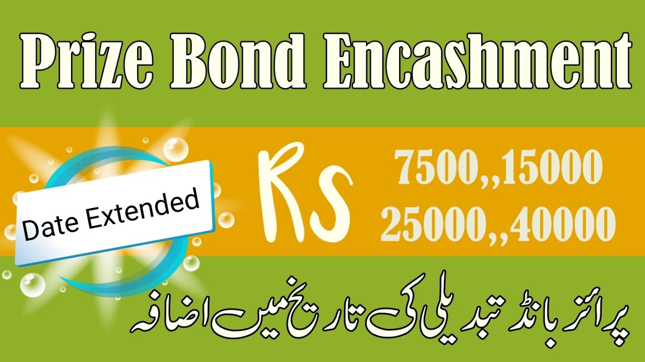 Prize bonds, prize bond 7500, 15000,25000,40000 last date, prize bond encashment date extended ...