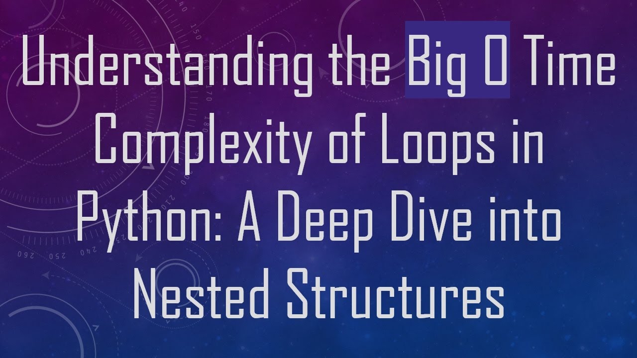 Understanding the Big O Time Complexity of Loops in Python: A Deep Dive into Nested Structures ...