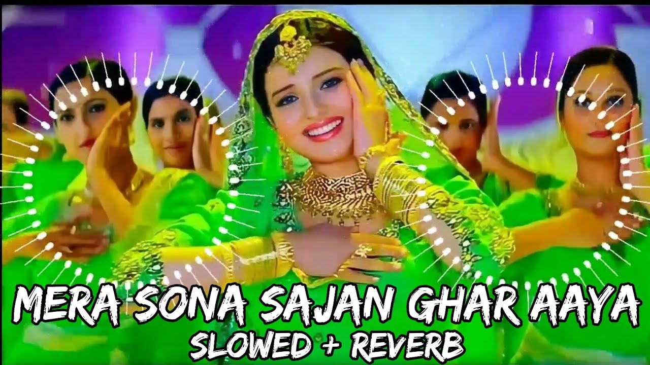 Mera Sona Sajan Ghar Aaya | [Slowed + Reverb] | Dil Pardesi Ho Gaya ...