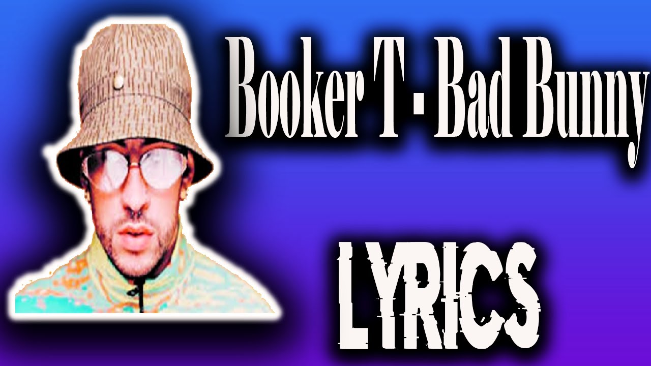 Bad Bunny - Booker T | Letra/Lyrics | Lyrics Urbanas - YouTube