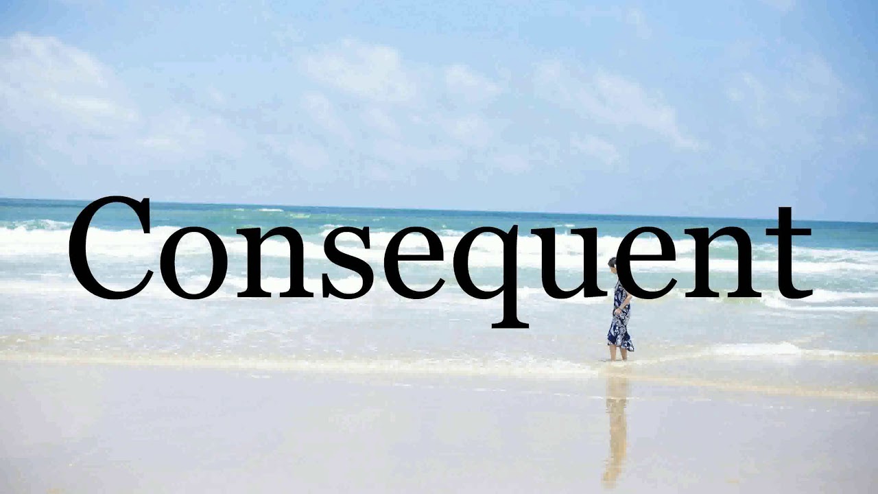 How To Pronounce Consequent🌈🌈🌈🌈🌈🌈Pronunciation Of Consequent - YouTube