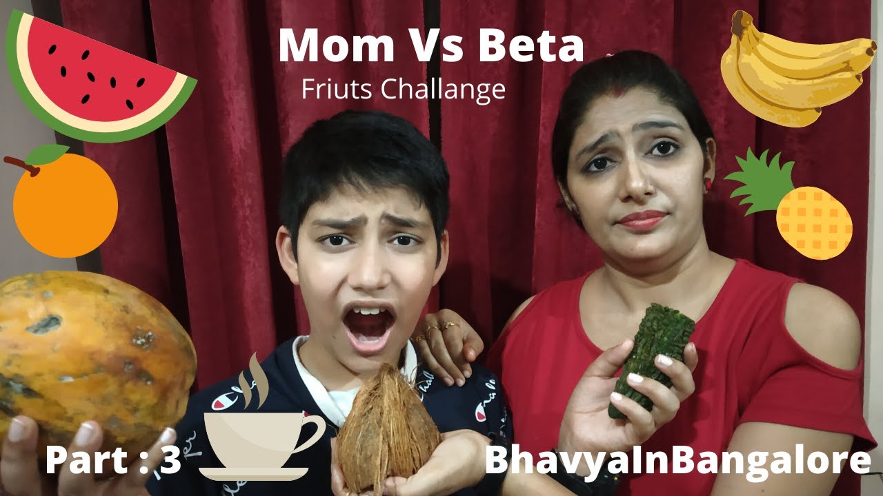 Mom Vs Beta ||Epic Fruits Challenge Part :3||| Bhavya In Bangalore -At ...