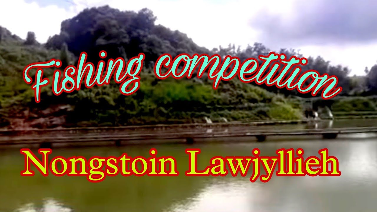 Nongstoin Lawjyllieh | Fishing competition | west khasi hills meghalaya ...