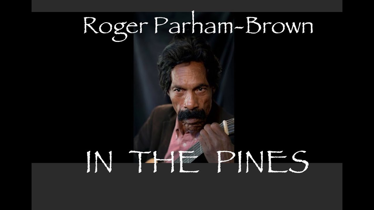 In the Pines - Roger Parham-Brown - YouTube