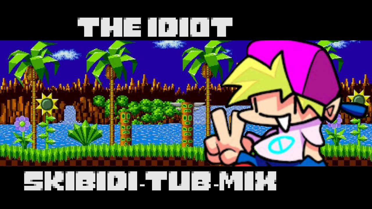 THE IDIOT - (SKIBIDI TUB-MIX) - FNF - YouTube