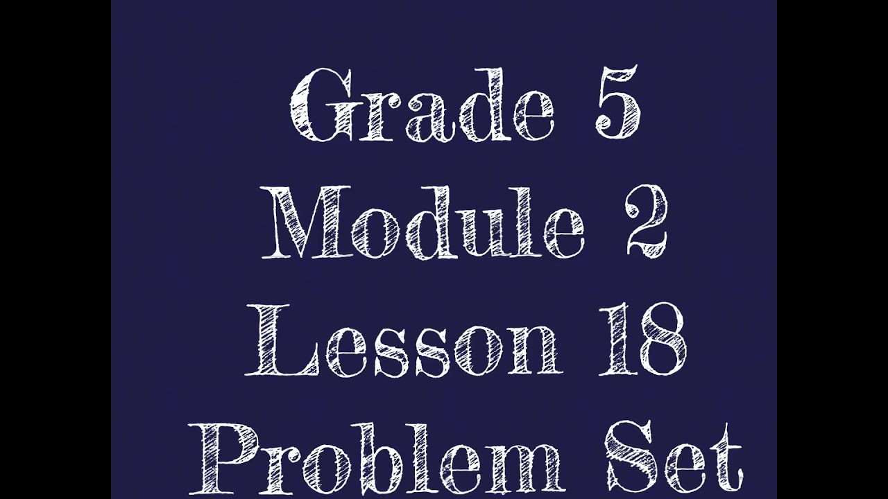 Eureka Math 5th Grade Module 2 Lesson 18 Problem Set - YouTube