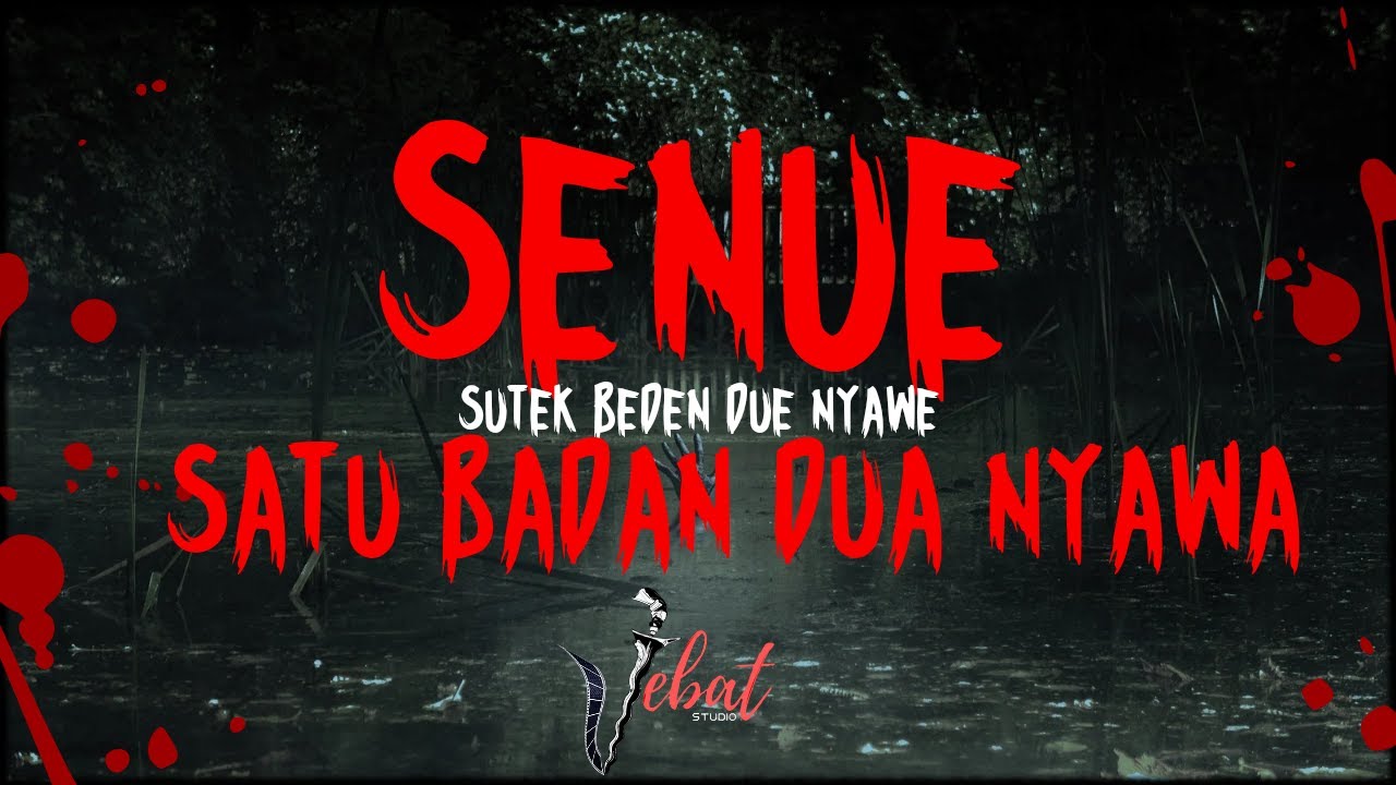 SENUE ( Sutek Beden Due Nyawe ) Satu Badan Dua Nyawa - YouTube