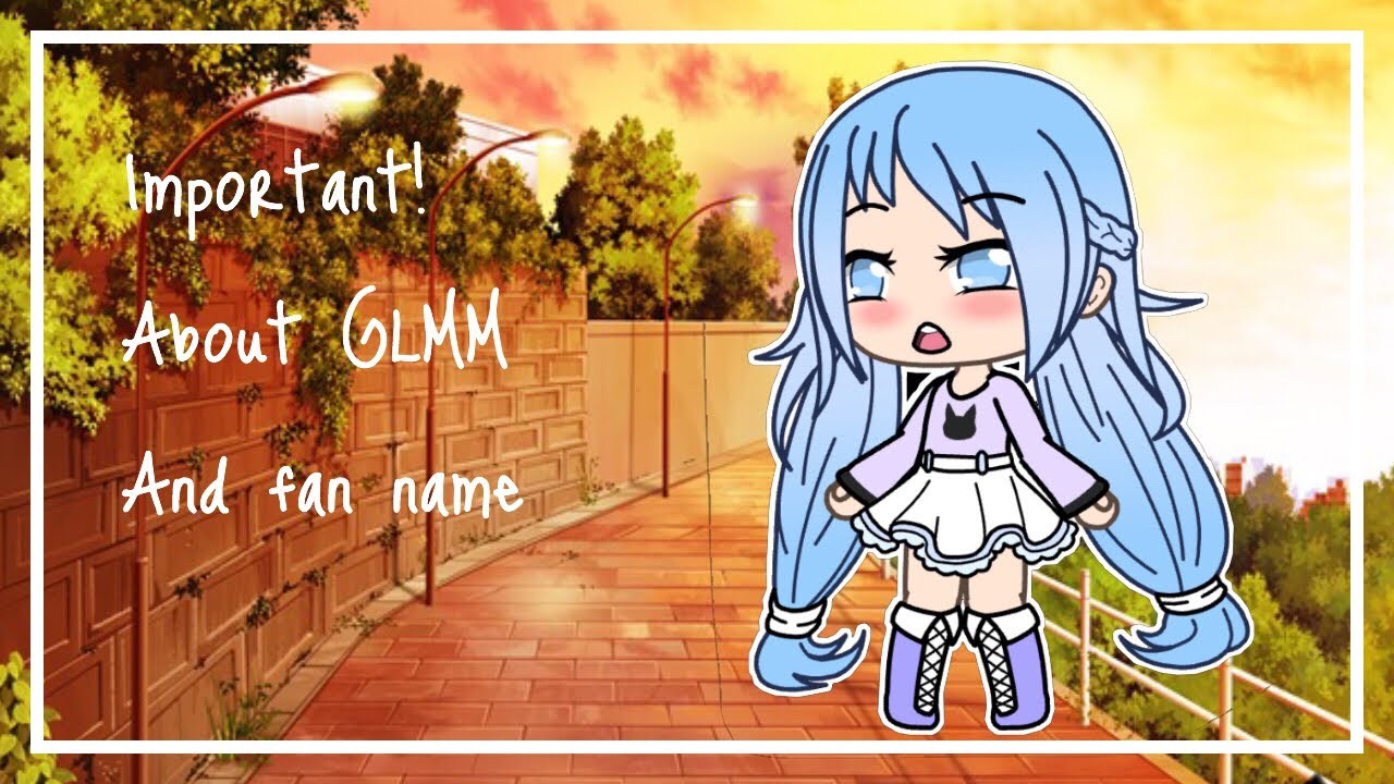 About my GLMM and fans’ name - YouTube