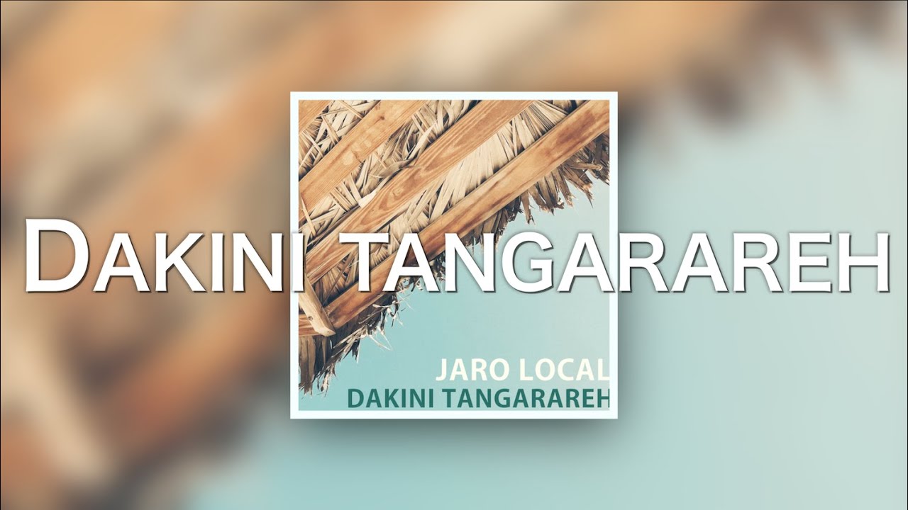 Dakini Tangarareh Lyrics - Jaro Local - YouTube