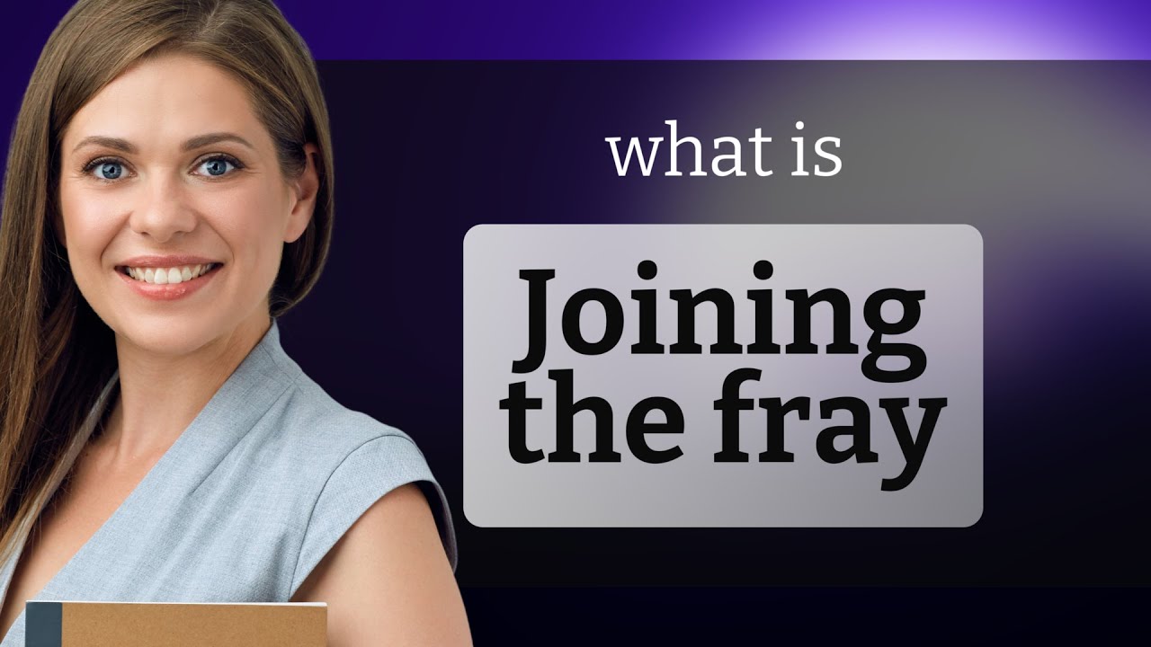Understanding the Phrase "Joining the Fray" - YouTube