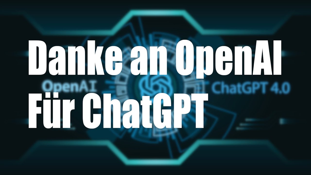 Danke an OpenAI Für ChatGPT - YouTube