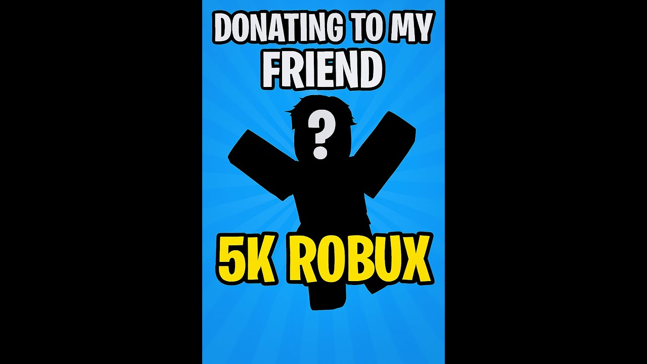 Donating my friend 5k robux! - YouTube