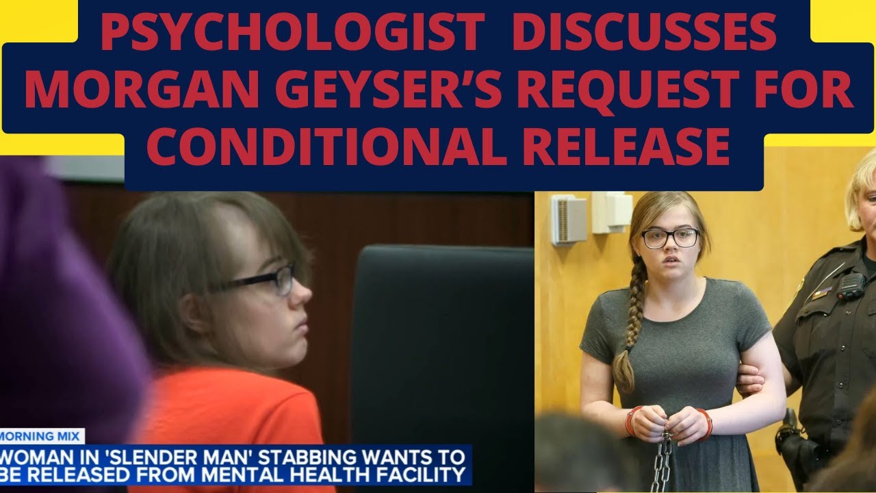 Psychologist Discusses Slender Man Case Morgan Geyser's Request for ...