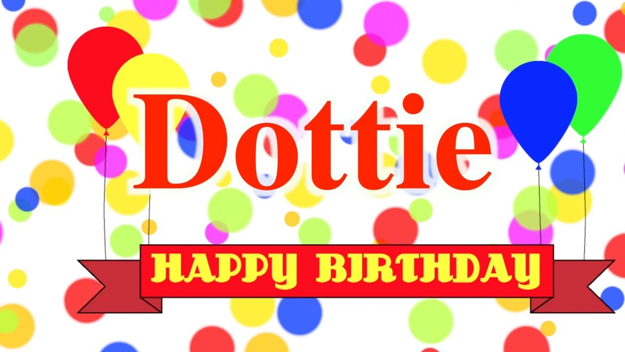 Happy Birthday Dottie Song - YouTube