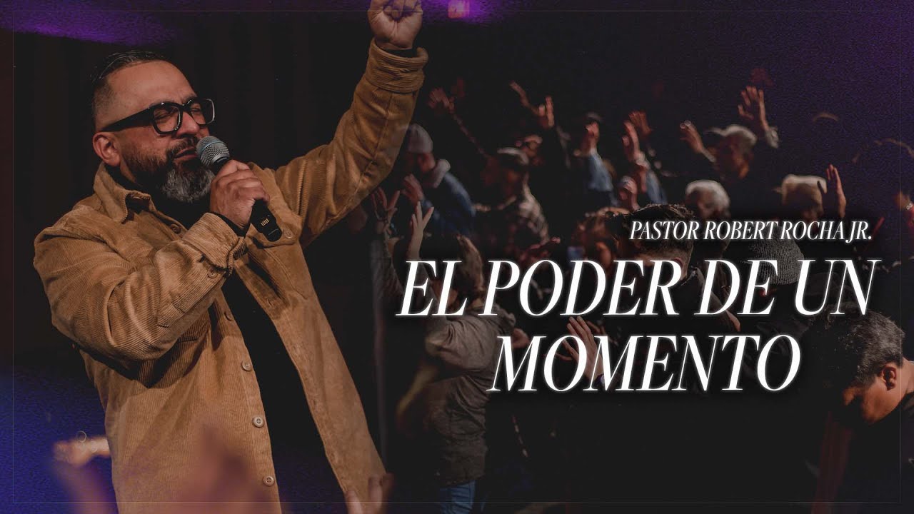 El Poder de Un Momento | Pastor Robert Rocha Jr. - YouTube