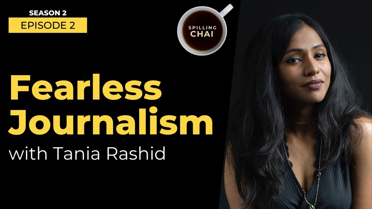 Spilling Chai - Fearless Journalism with Tania Rashid - YouTube