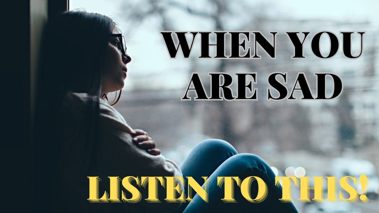 WHEN YOU'RE SAD, LISTEN TO THIS! - YouTube