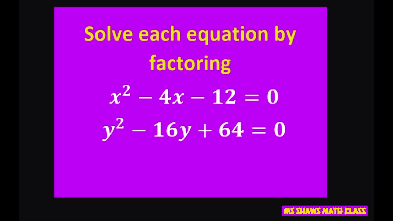 Solve Each Equation By Factoring X 2 4x 12 0 And Y 2 16y 64 0