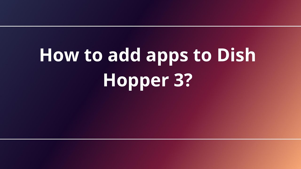 How To Add Apps To Dish Hopper