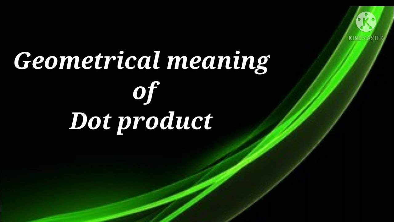 Geometrical Meaning Of Dot Product YouTube geometrical-meaning-of-dot-product-youtube