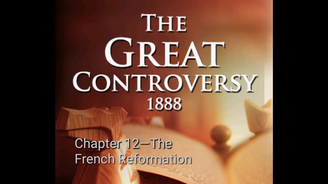 THE GREAT CONTROVERSY CHAPTER 12 Part 2 of 2(THE FRENCH REFORMATION) E ...