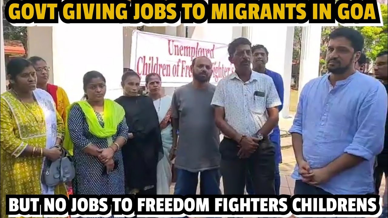 SHAME ! JOBS TO MIGRANTS BUT NO GOVT JOBS TO GOAN FREEDOM FIGHTERS ...