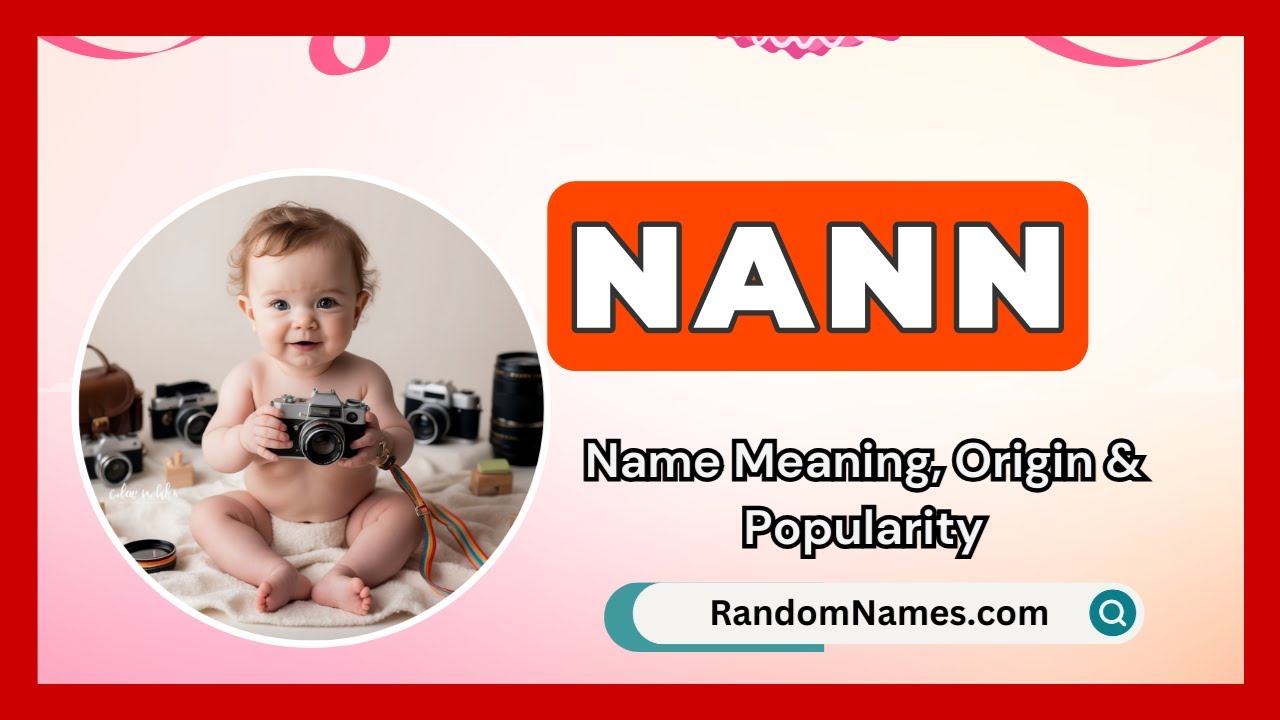 Nann - Baby Girl Name Meaning, Origin & Popularity - RandomNames.com ...
