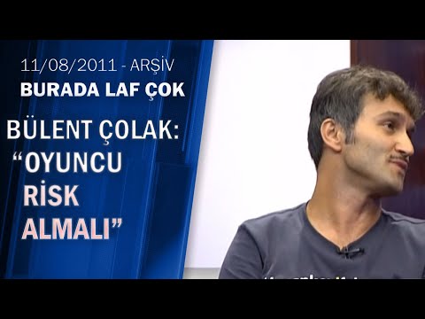 Bülent Çolak: Ekrandaki imge oyuncuya yapışıyor-Burada Laf Çok 11.08.2011