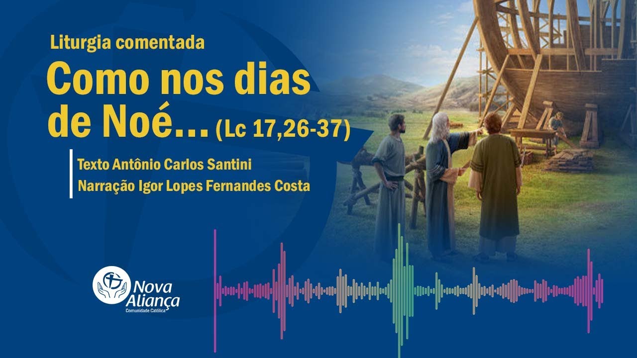 Como nos dias de Noé... (Lc 17,26-37) Liturgia comentada - YouTube