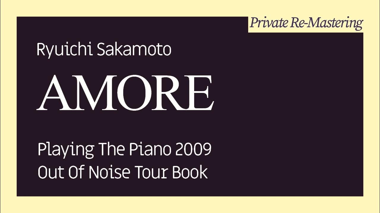 [Private Re-Mastering] Ryuichi Sakamoto - AMORE [Playing The Piano 2009 / Out Of Noise Tour Book ...