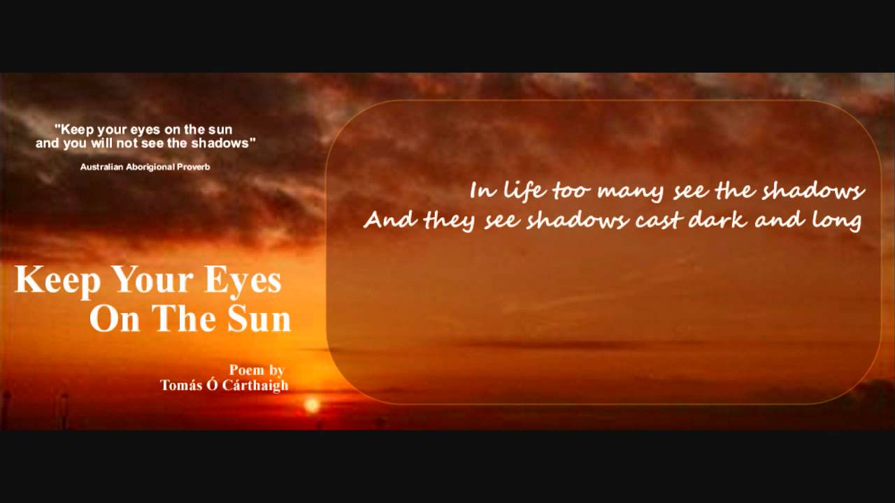 "Keep Your Eyes on the Sun" - Australian Aborigional Proverb - YouTube