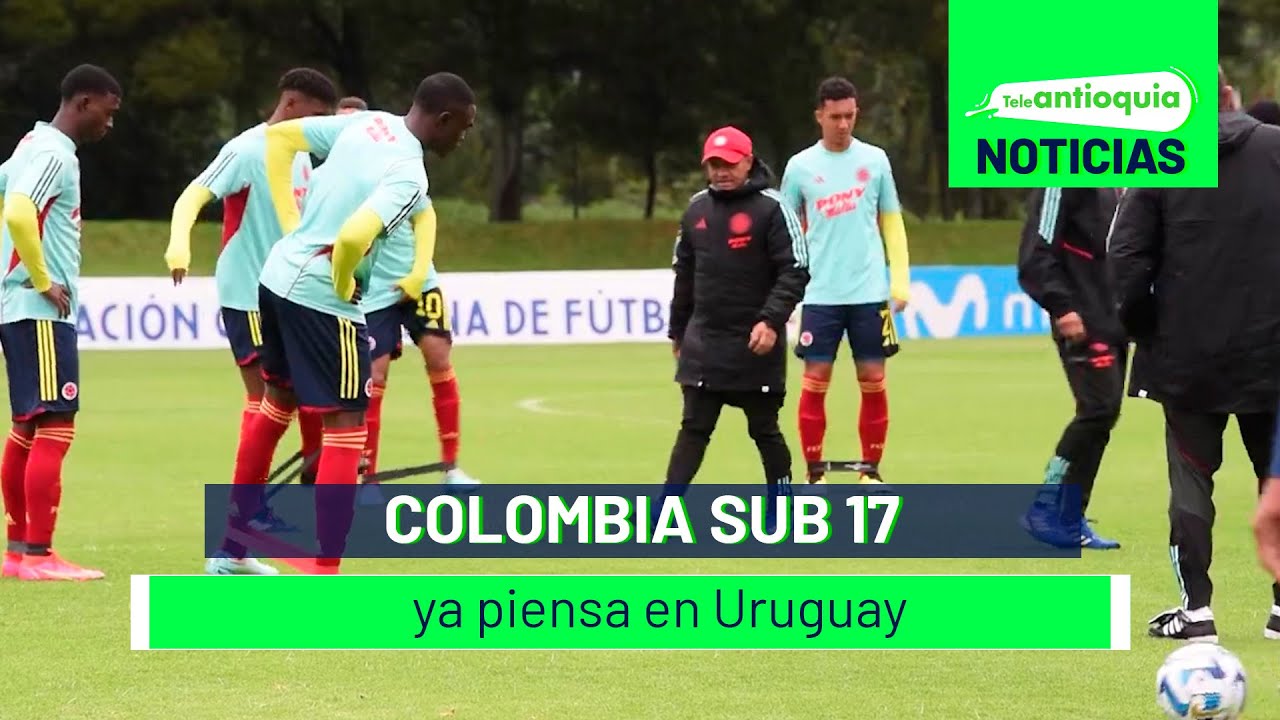 Colombia sub 17 ya piensa en Uruguay - Teleantioquia Noticias - YouTube