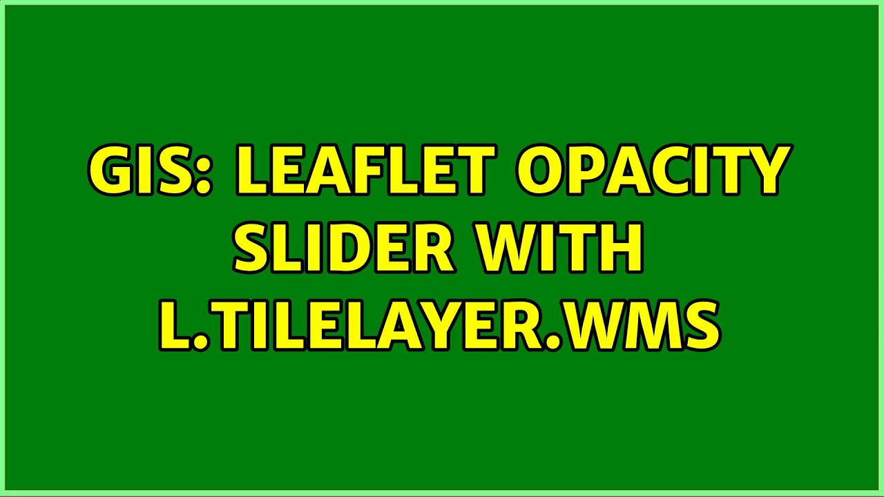 GIS: Leaflet opacity slider with L.tileLayer.wms (2 Solutions!!) - YouTube