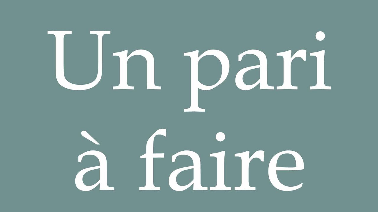 How to Pronounce ''Un pari à faire'' (A bet to make) Correctly in ...