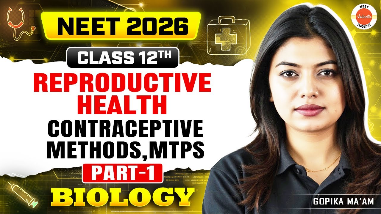 Reproductive Health Part 1 | Contraceptive Methods & MTPs | NEET 2026 | Class 12 | Gopika Ma'am ...